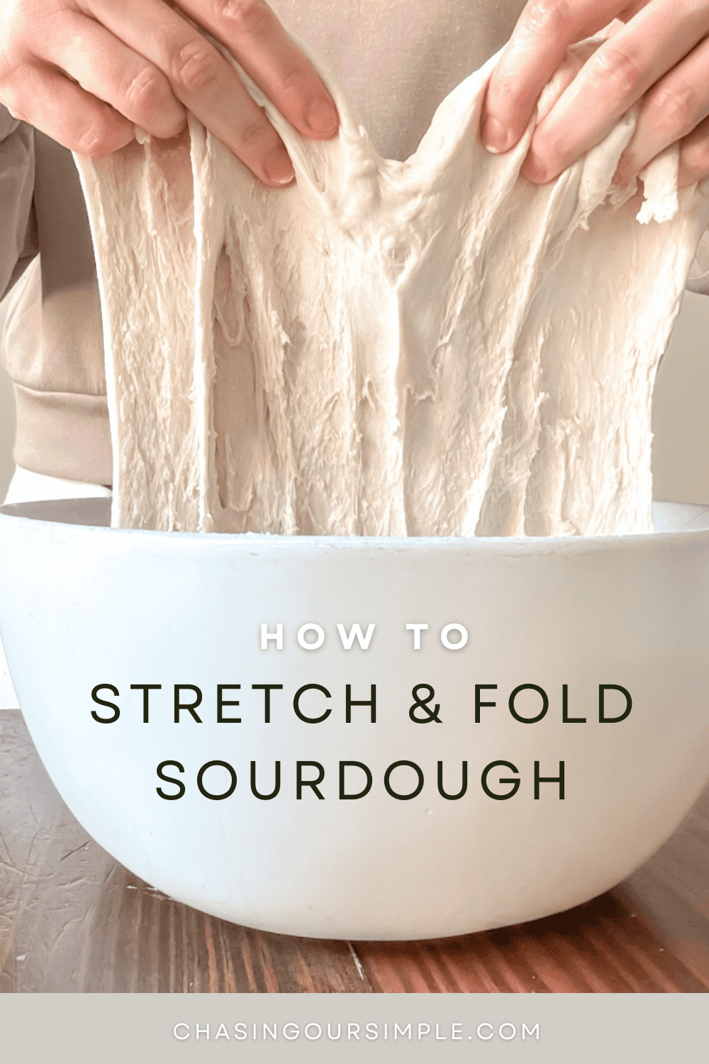 How To Stretch and Fold Sourdough Bread-Technique - Chasing Our Simple