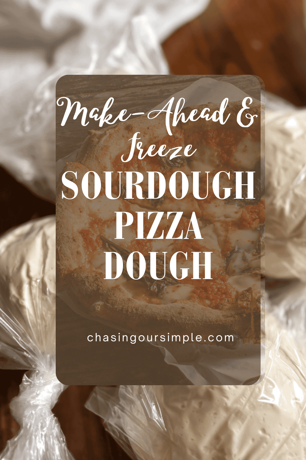 Sourdough Pizza Dough Recipe - Make Ahead and Freeze - Chasing Our Simple